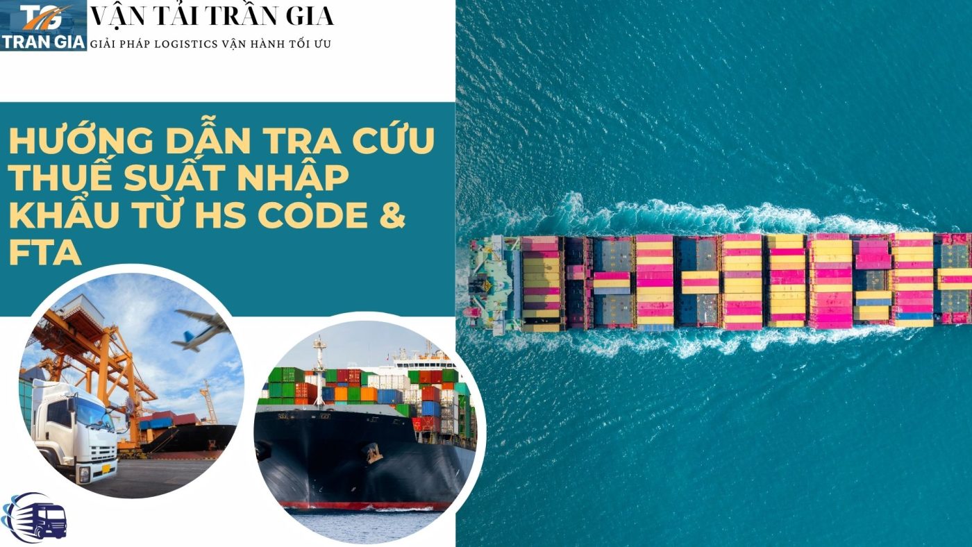 Hướng dẫn tra cứu thuế suất nhập khẩu từ HS code & FTA - Vận Tải Trần Gia